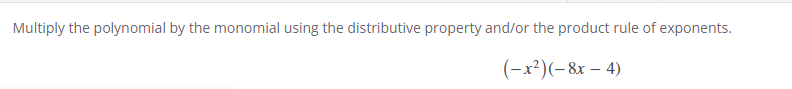Solved Multiply the polynomial by the monomial using the | Chegg.com