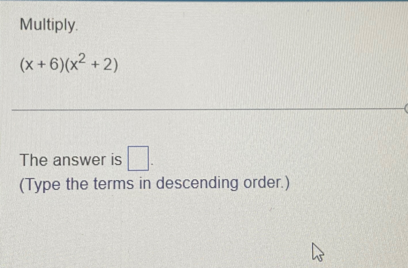 Solved Multiply.(x+6)(x2+2)The answer is(Type the terms in | Chegg.com