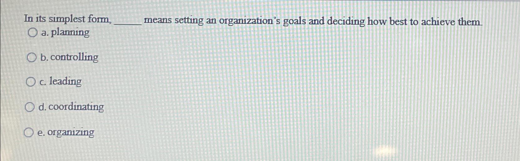 Solved In its simplest form, means setting an organization's | Chegg.com