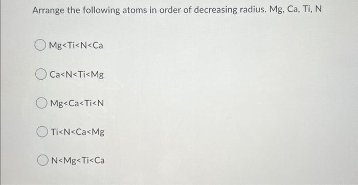 Solved Arrange The Following Atoms In Order Of Decreasing