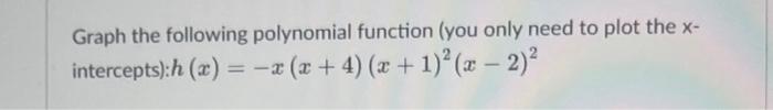 Solved Graph the following polynomial function (you only | Chegg.com