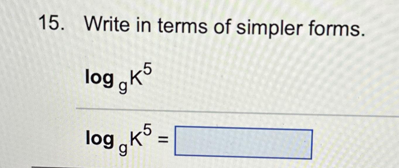Solved Write in terms of simpler forms.loggK5loggK5= | Chegg.com