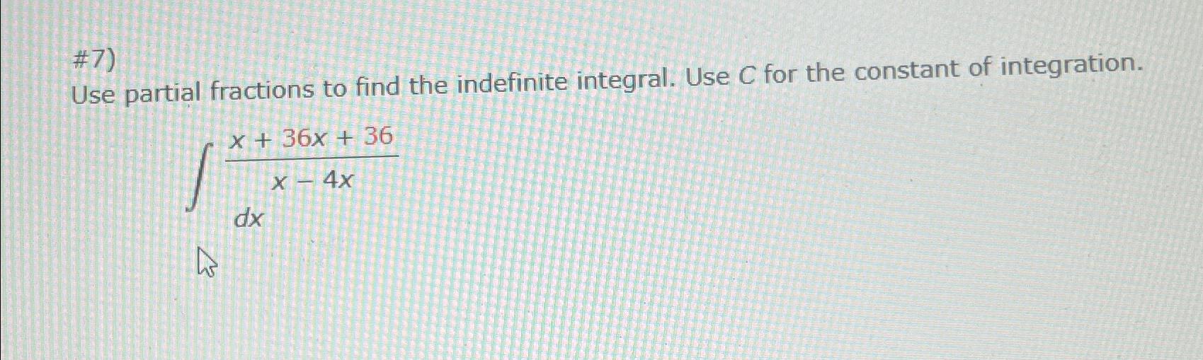 Solved #7)Use partial fractions to find the indefinite | Chegg.com