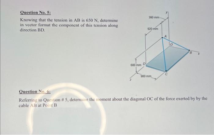 Solved Question No. 5: Knowing that the tension in AB is 650 | Chegg.com