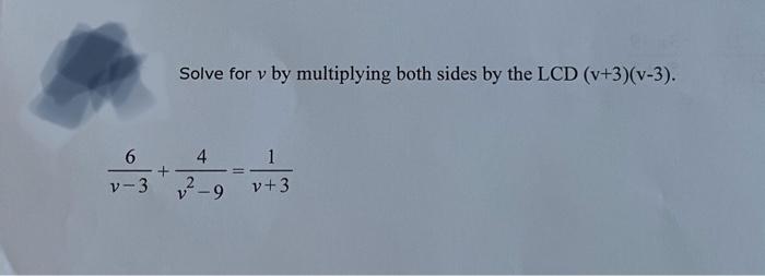 Solved 6 v-3 + Solve for v by multiplying both sides by the | Chegg.com