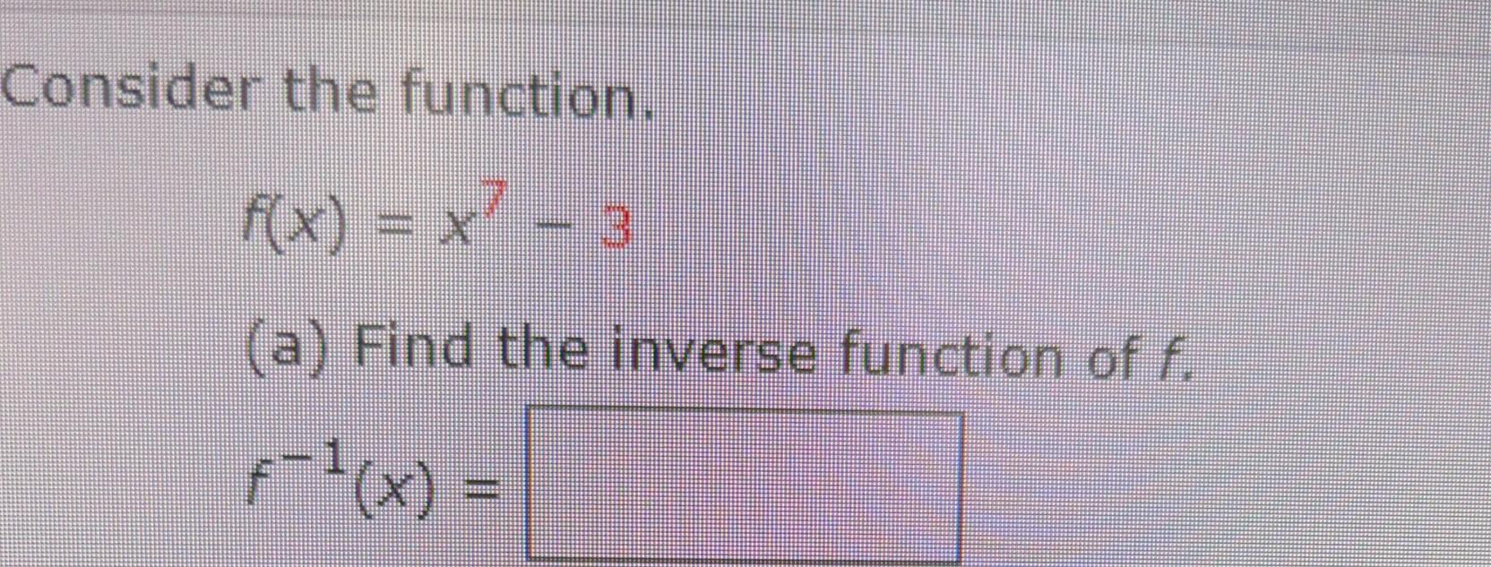 Solved Consider the function.f(x)=x7-3(a) ﻿Find the inverse | Chegg.com