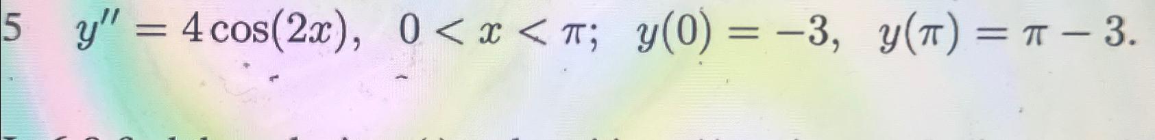Solved 5,y''=4cos(2x),0 | Chegg.com