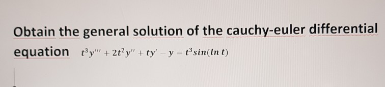 Solved Obtain the general solution of the cauchy-euler | Chegg.com