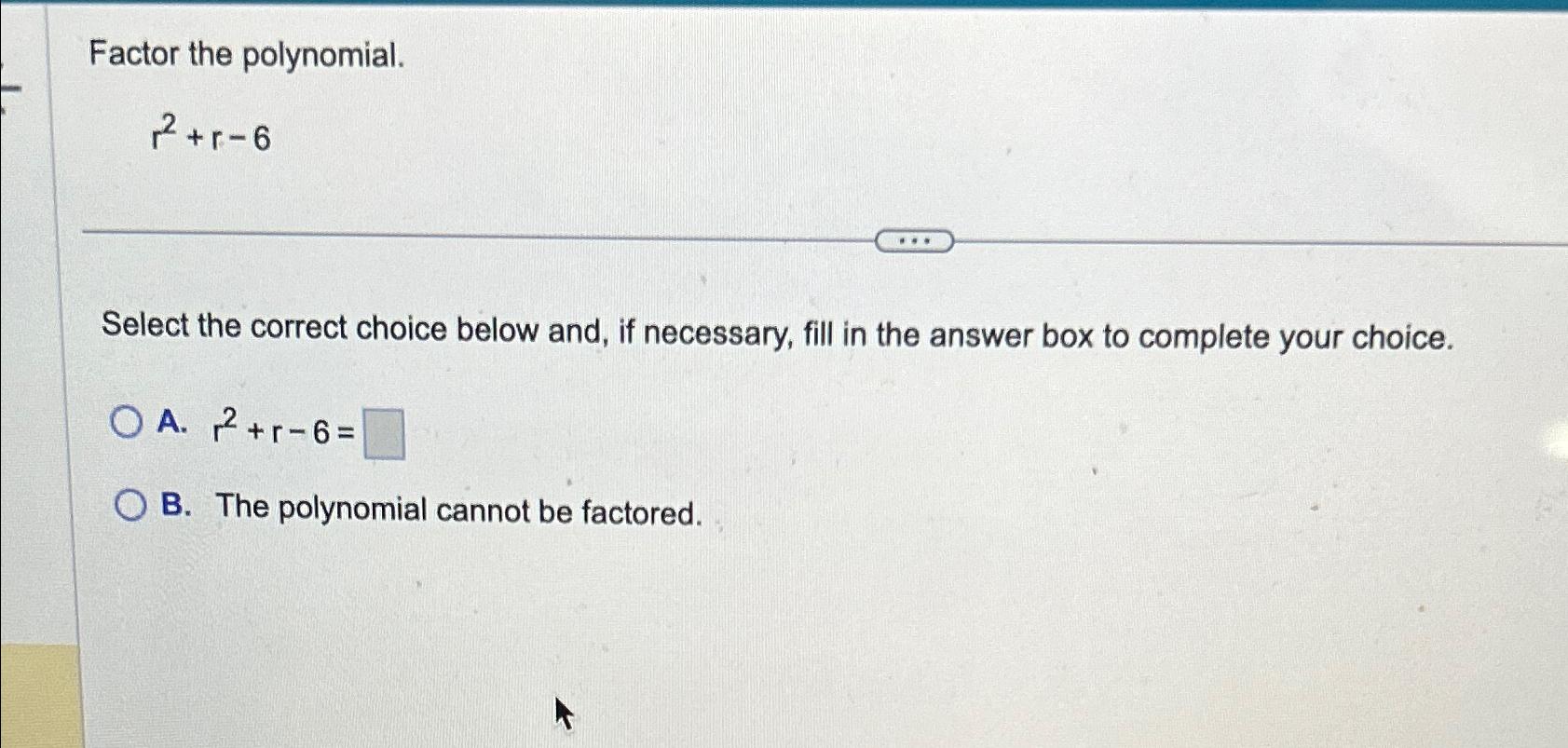 Solved Factor the polynomial.r2+r-6Select the correct choice | Chegg.com