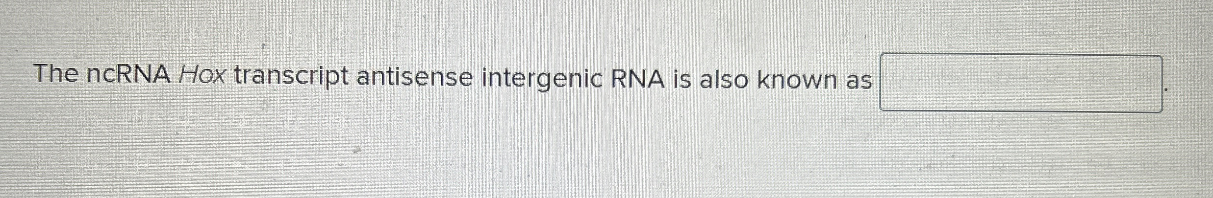Solved The ncRNA Hox transcript antisense intergenic RNA is | Chegg.com