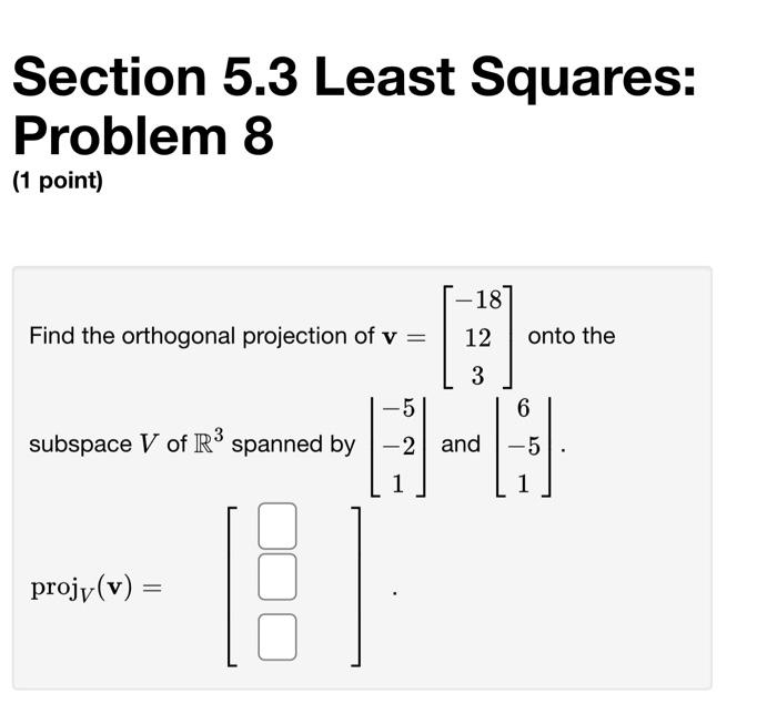 Solved Section 5.3 Least Squares: Problem 8 (1 point) Find | Chegg.com