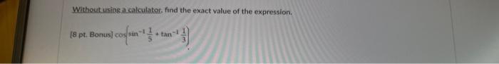 Solved Without using a calculator, find the exact value of | Chegg.com