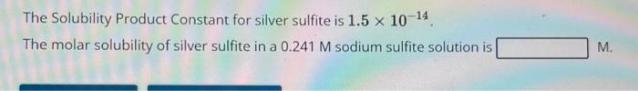 Solved The Solubility Product Constant for silver sulfite is | Chegg.com