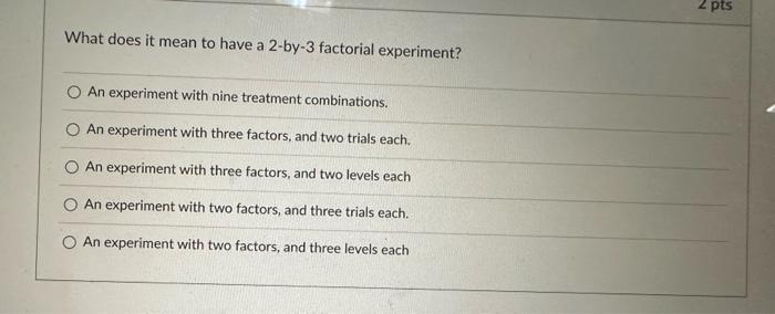Solved In a factorial design experiment, what variable is | Chegg.com