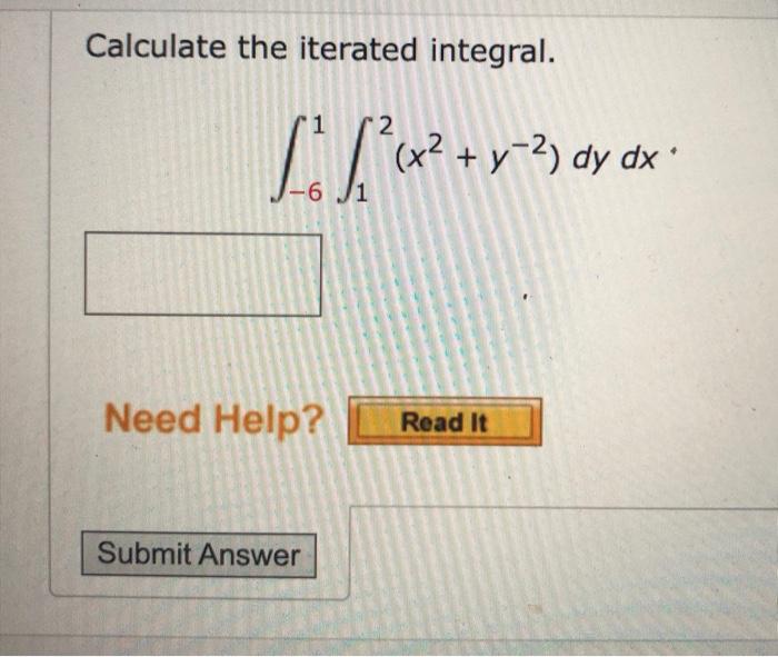Solved Calculate the iterated integral. ∫−61∫12(x2+y−2)dydx | Chegg.com