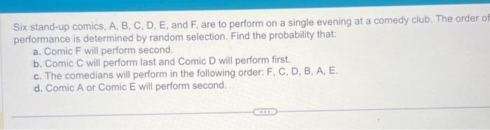 Solved Six stand-up comics, A, B, C, D, E, and F, are to | Chegg.com