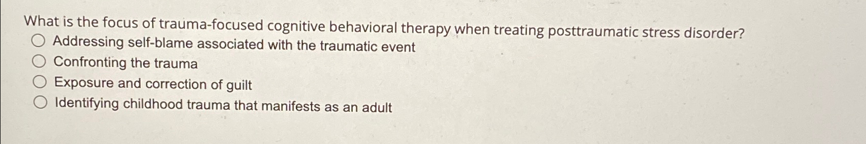 Solved What is the focus of trauma-focused cognitive | Chegg.com