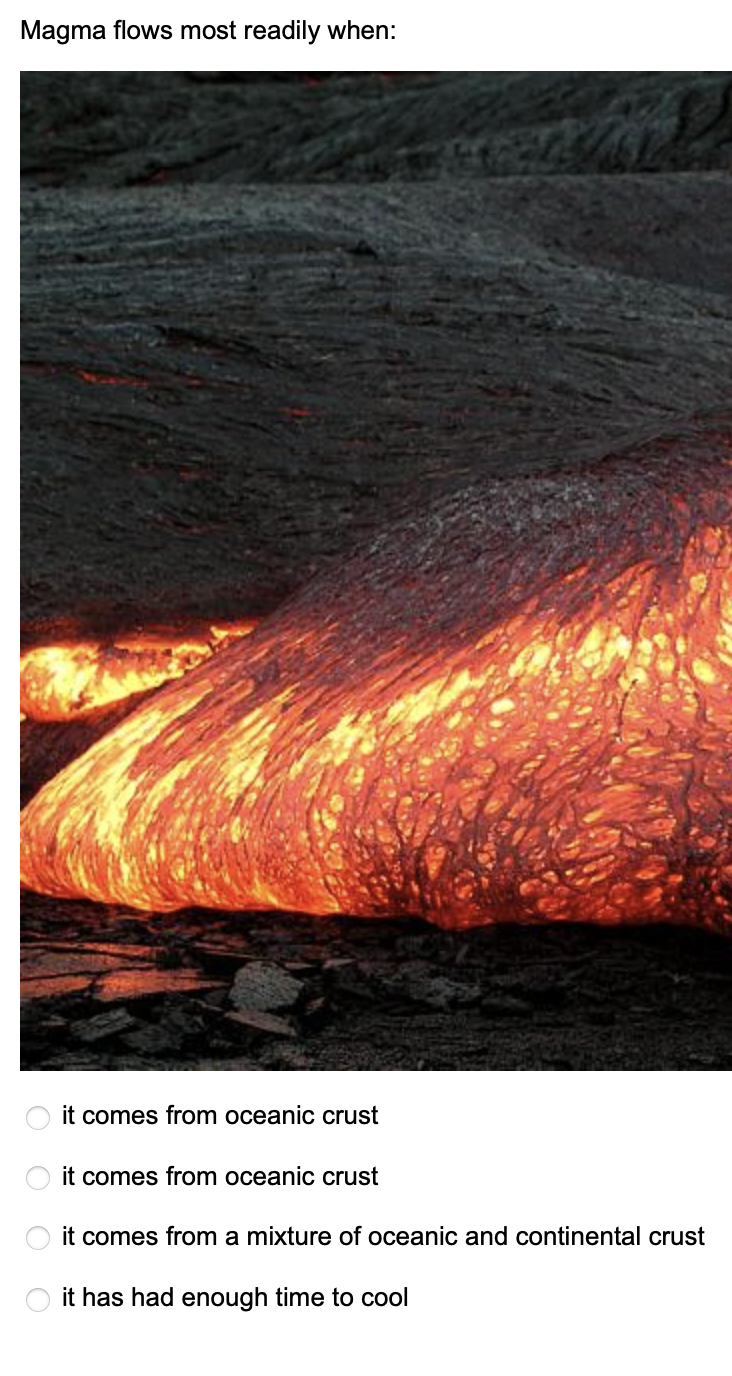 Solved Magma flows most readily when:it comes from oceanic | Chegg.com