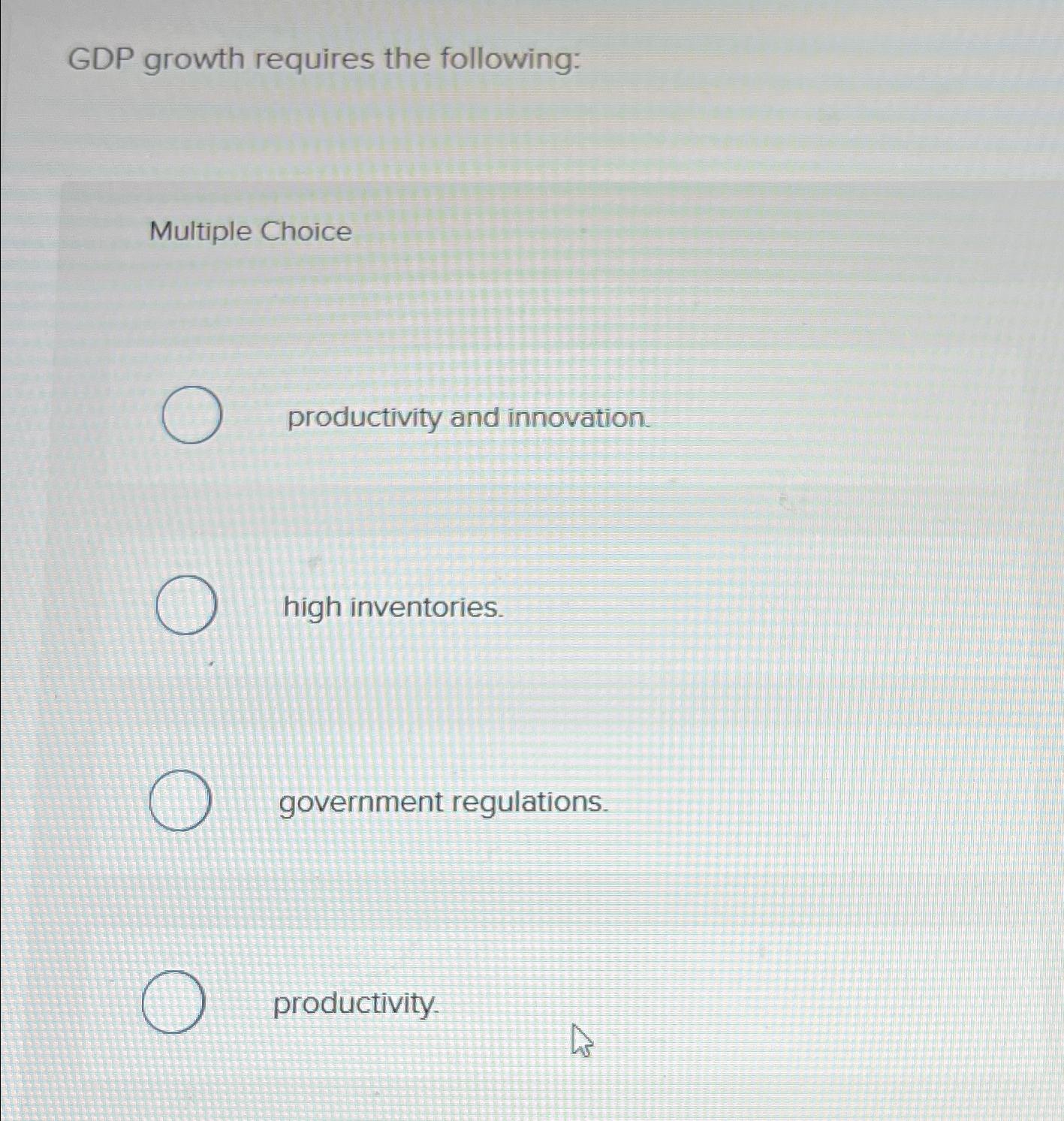 Solved GDP growth requires the following:Multiple | Chegg.com