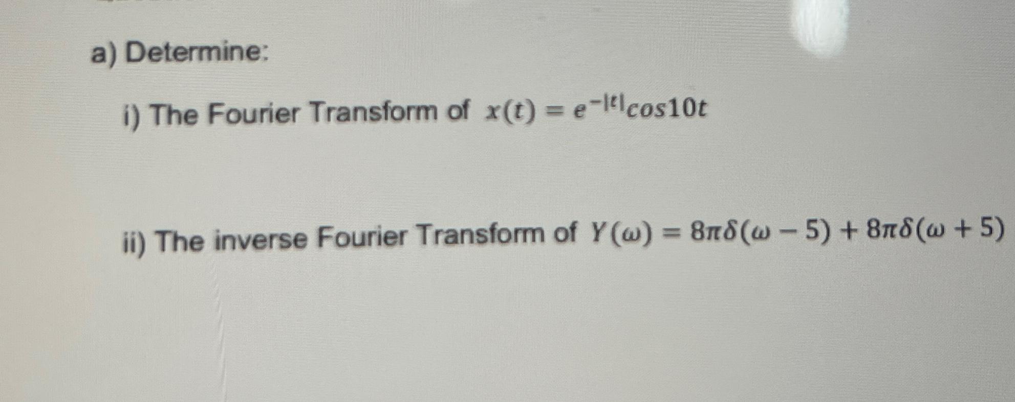 Solved a) ﻿Determine:i) ﻿The Fourier Transform of | Chegg.com