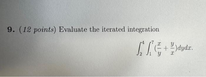 Solved 9. (12 points) Evaluate the iterated integration | Chegg.com Solved 9. (12 points) Evaluate the iterated integration | Chegg.com
