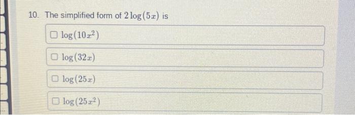 Solved 10. The simplified form of 2log(5x) is log(10x2) | Chegg.com