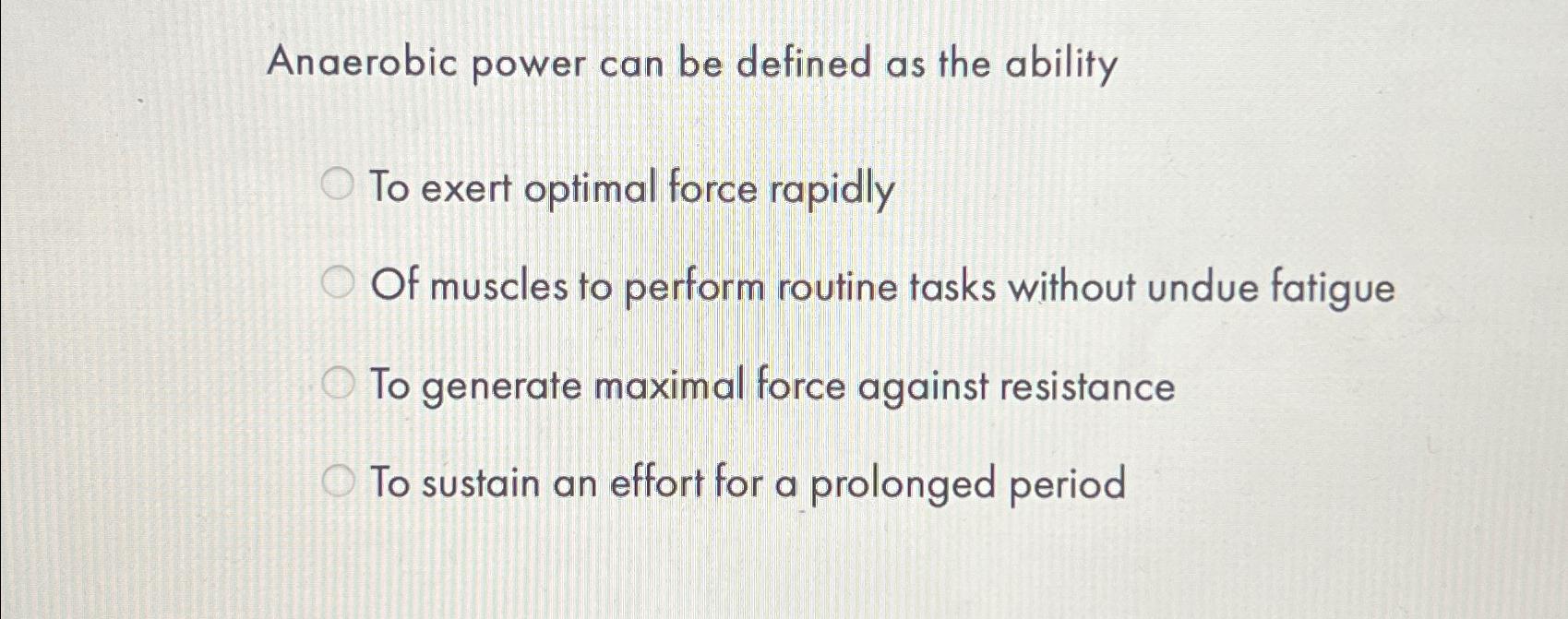 Solved Anaerobic power can be defined as the abilityTo exert | Chegg.com