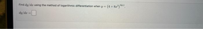 Solved Find dy/dx using the method of logarithmic | Chegg.com