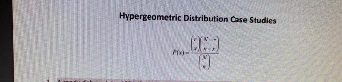 Solved Hypergeometric Distribution Case Studies ガーズ P(x)=- | Chegg.com