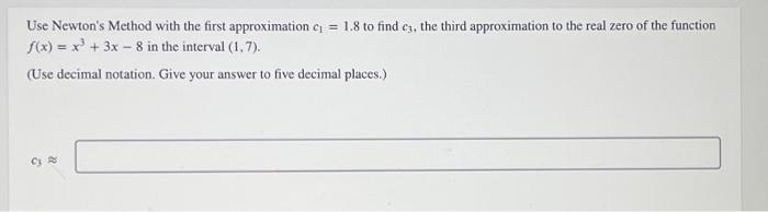 Solved Use Newton's Method with the first approximation c₁ = | Chegg.com