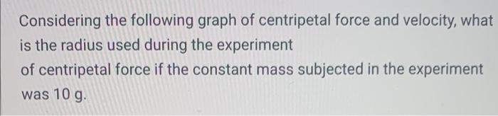 Solved Considering the following graph of centripetal force | Chegg.com