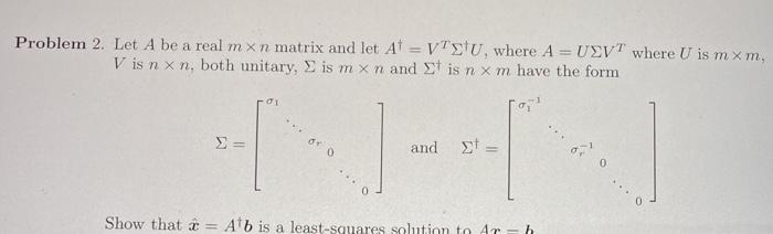 Solved Problem 2. Let A be a real mxn matrix and let At = | Chegg.com