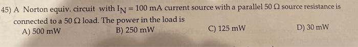 Solved 45) A Norton equiv. circuit with IN= 100 mA current | Chegg.com