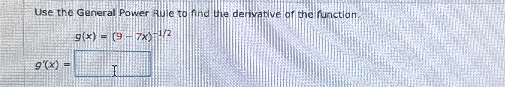 Solved Use the General Power Rule to find the derivative of | Chegg.com