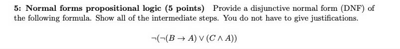 Solved 5: Normal forms propositional logic (5 points) | Chegg.com