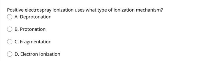 Solved Positive electrospray ionization uses what type of | Chegg.com