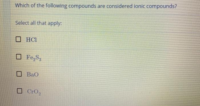 Solved Which of the following compounds are considered ionic | Chegg.com