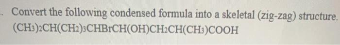 Solved -. Convert the following condensed formula into a | Chegg.com