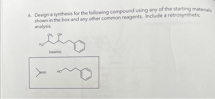 Solved 6. Design a synthesis for the following compound | Chegg.com