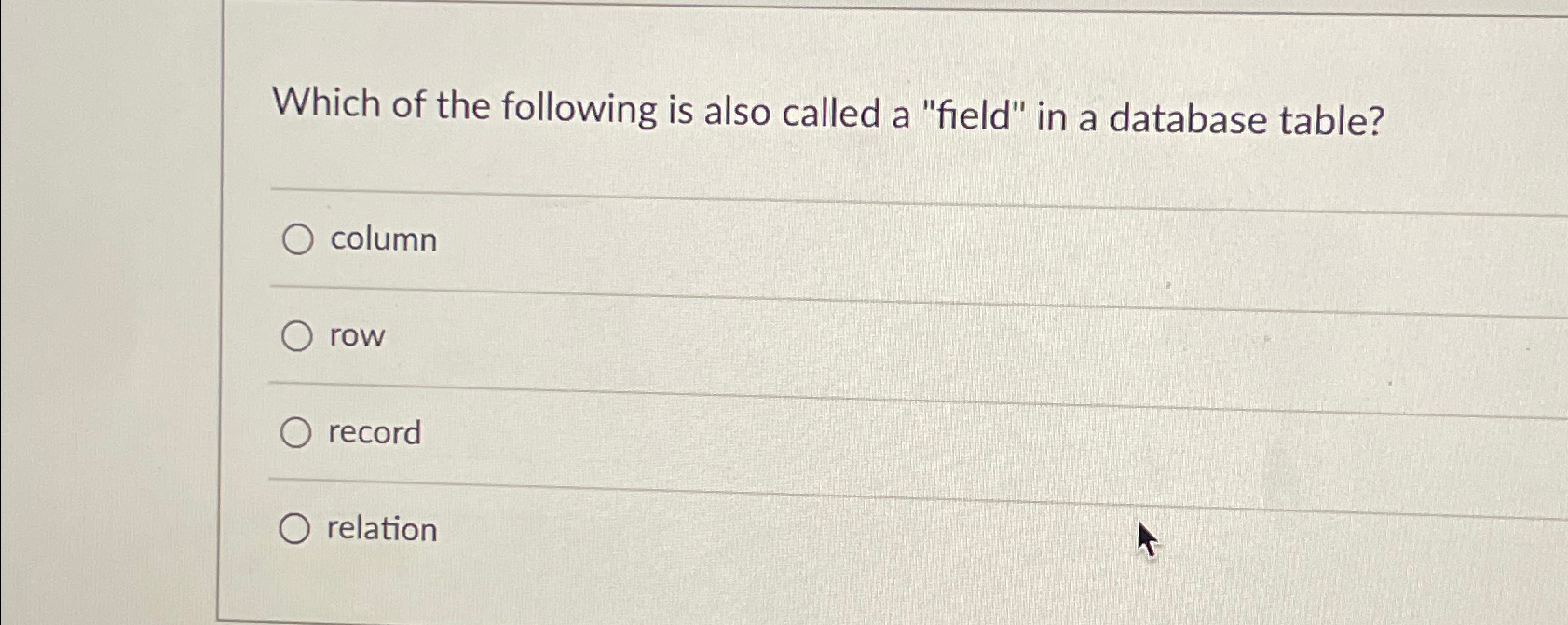 Solved Which of the following is also called a "field" in a | Chegg.com