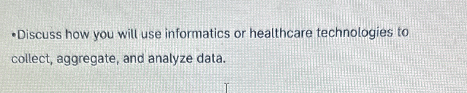 Solved -Discuss how you will use informatics or healthcare | Chegg.com