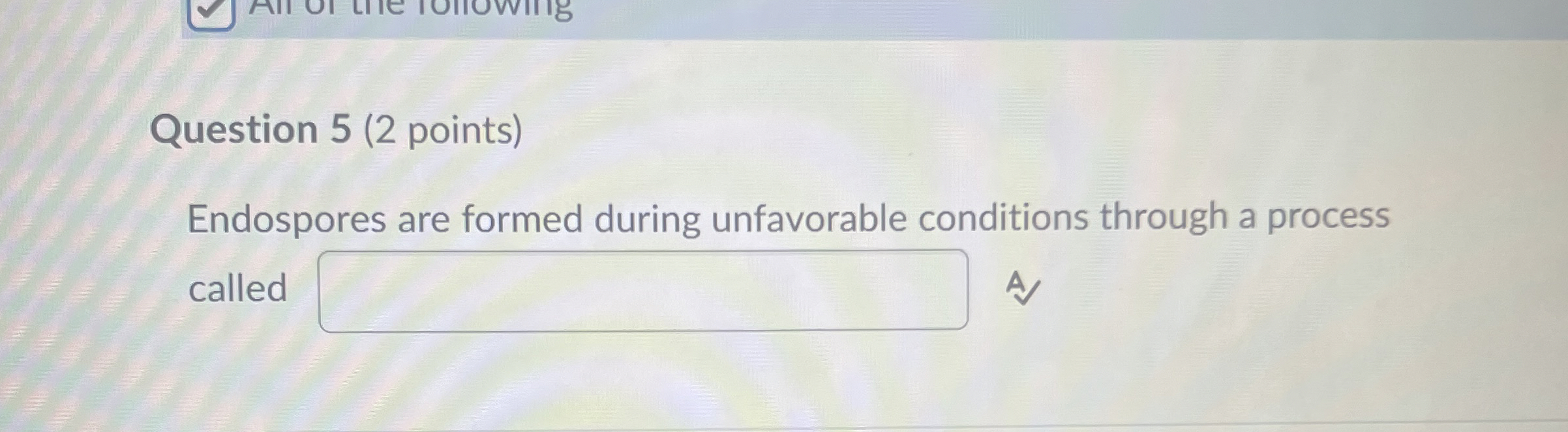 Solved Question 5 (2 ﻿points)Endospores are formed during | Chegg.com