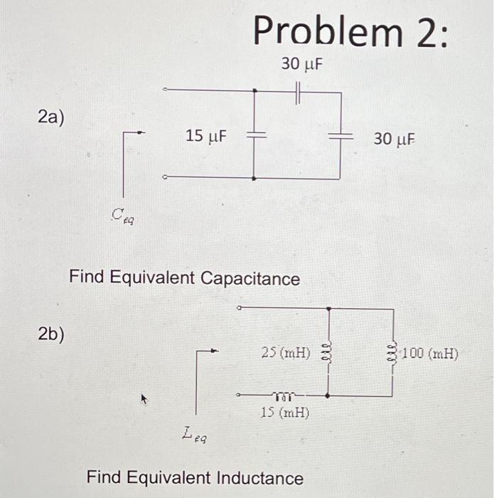 Solved Problem 2: 2a) Find Equivalent Capacitance 2b) Find | Chegg.com
