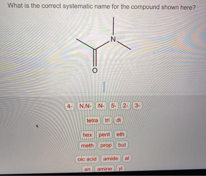 Solved What is the correct systematic name for the compound | Chegg.com