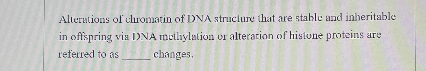 Solved Alterations of chromatin of DNA structure that are | Chegg.com