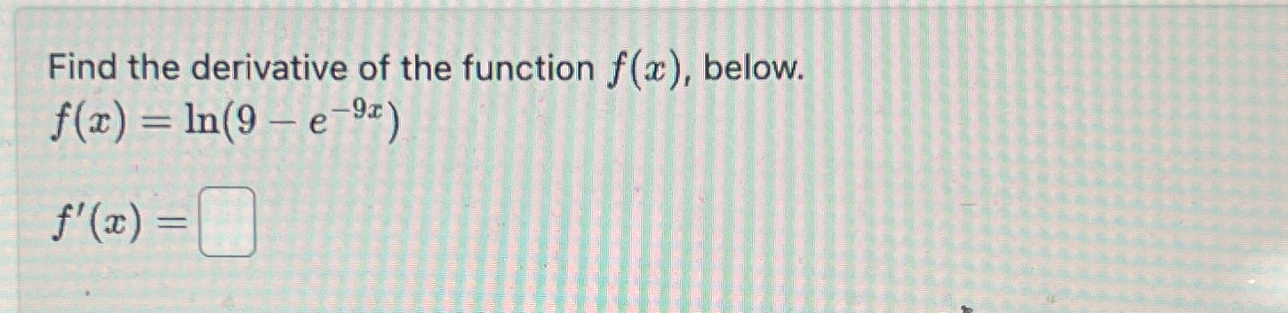 Solved Find the derivative of the function f(x), | Chegg.com