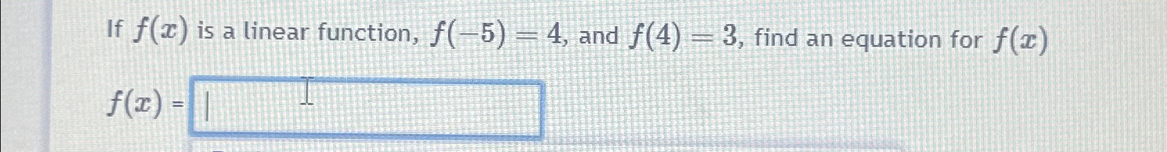Solved If f(x) ﻿is a linear function, f(-5)=4, ﻿and f(4)=3, | Chegg.com
