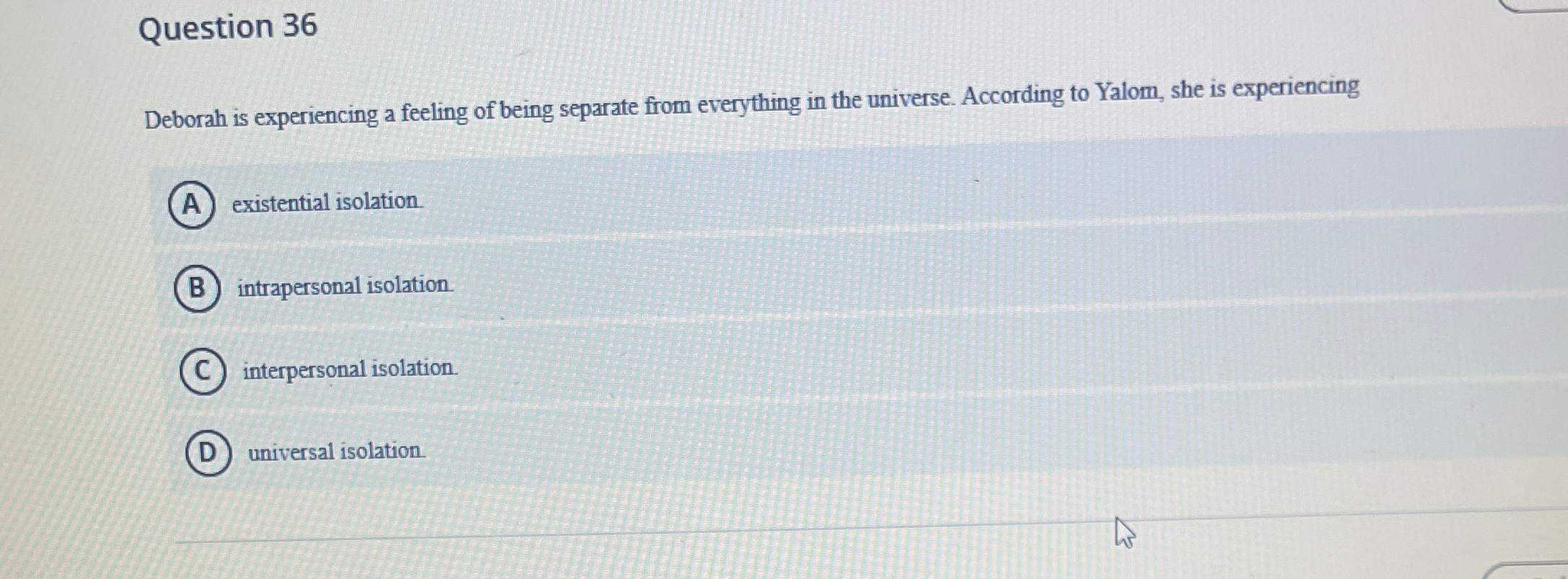 Solved Question 36Deborah is experiencing a feeling of being | Chegg.com