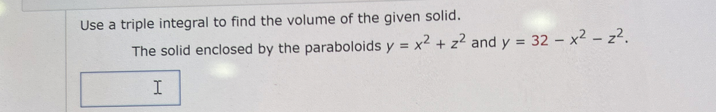 Solved Use a triple integral to find the volume of the given | Chegg.com