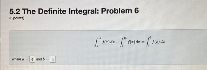 Solved 5.2 The Definite Integral: Problem 6 (6 points) | Chegg.com